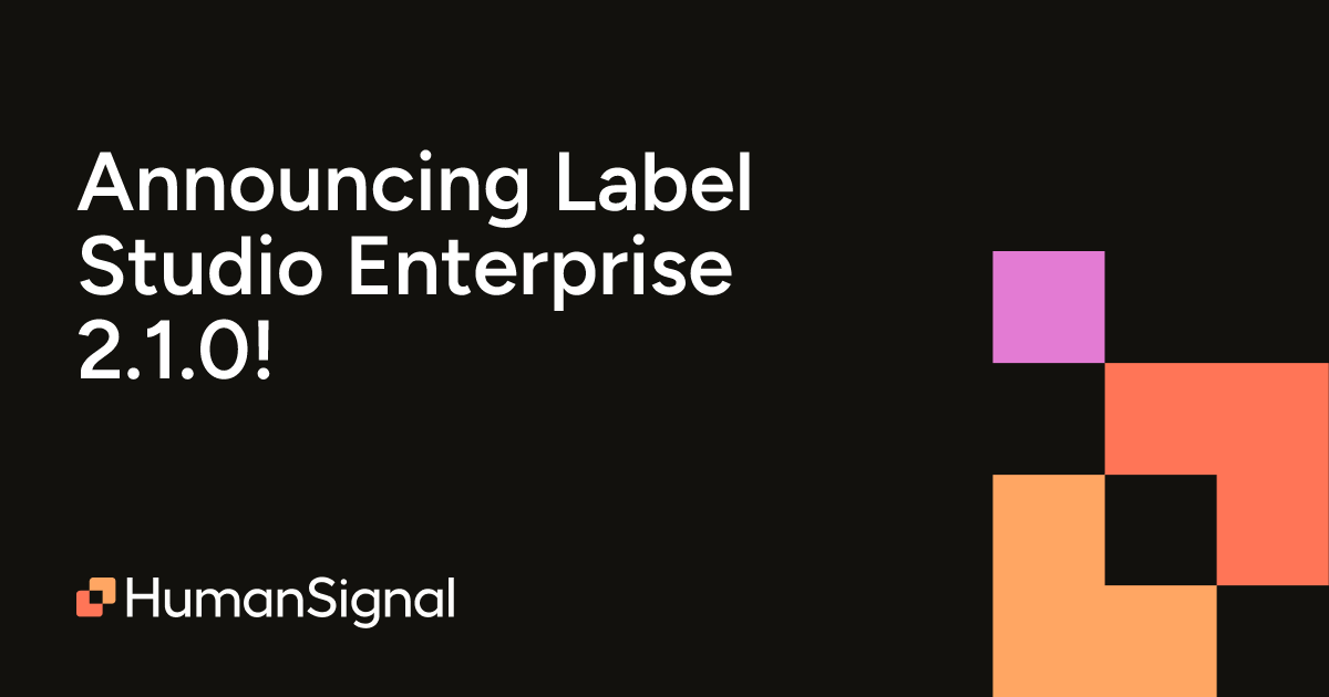 Announcing Label Studio Enterprise 2.1.0! | HumanSignal