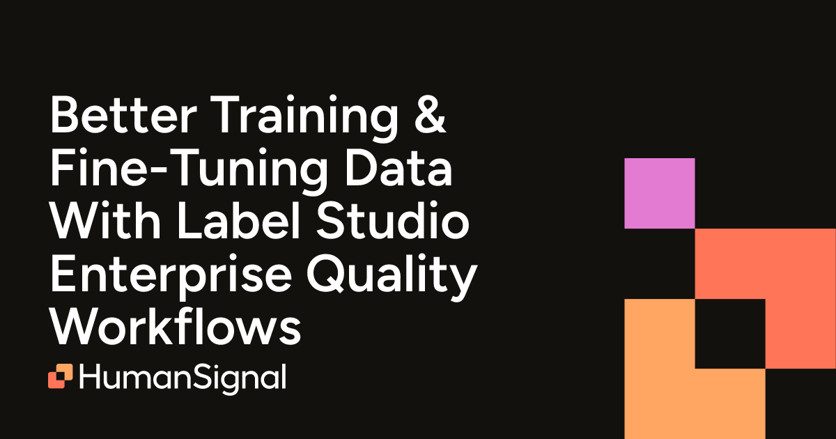 Better Training & Fine-Tuning Data With Label Studio Enterprise Quality ...