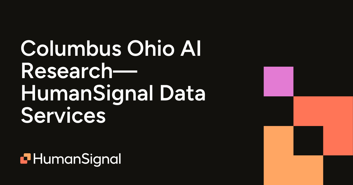 Columbus Ohio AI Research—HumanSignal Data Services | HumanSignal