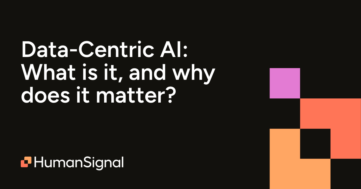Data-Centric AI: What is it, and why does it matter? | HumanSignal