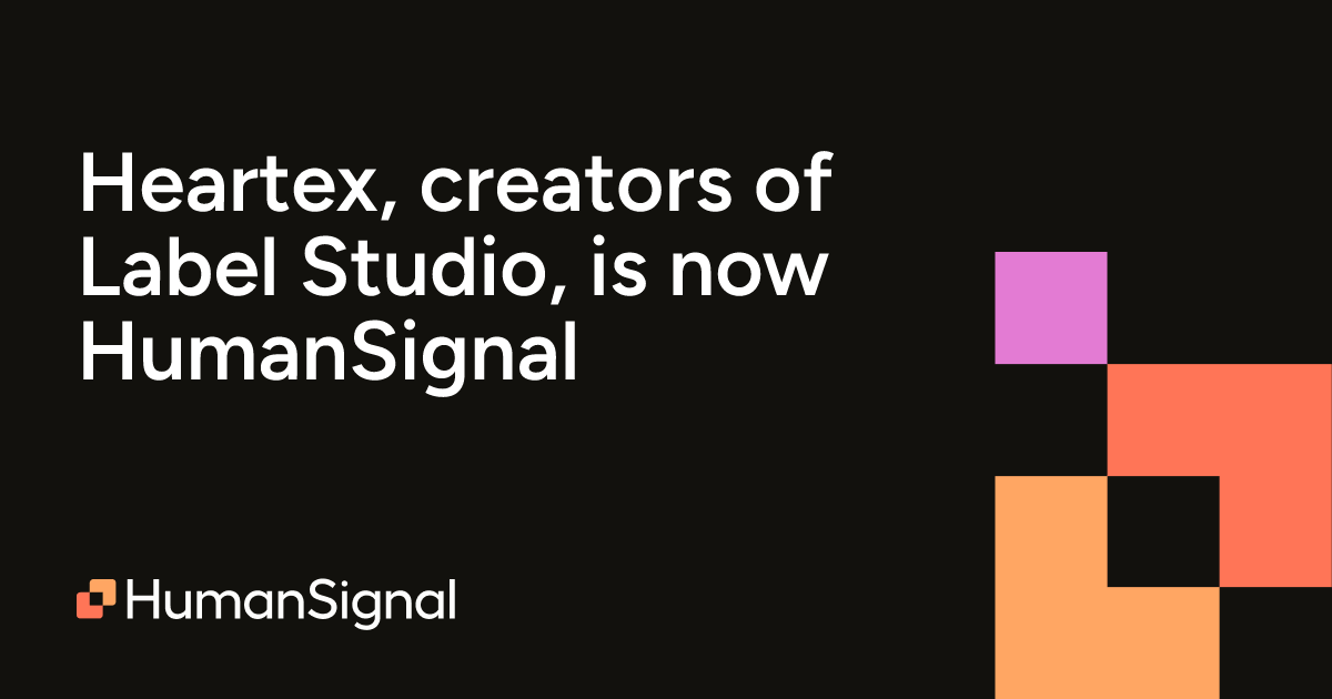 Heartex, creators of Label Studio, is now HumanSignal | HumanSignal