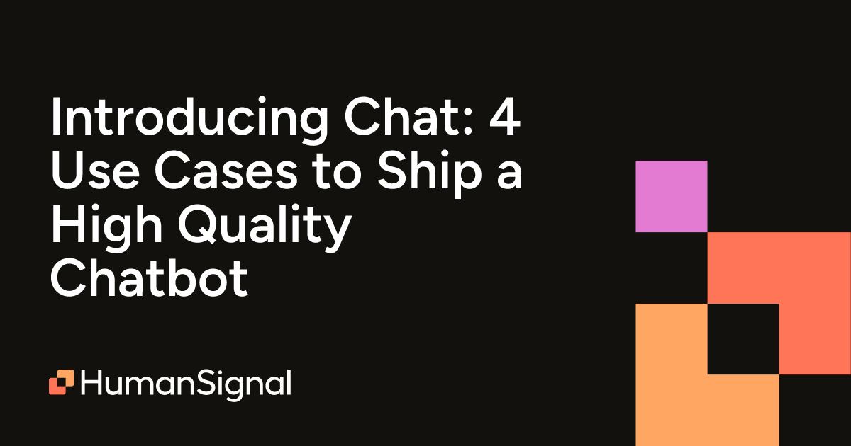 Introducing Chat: 4 Use Cases to Ship a High Quality Chatbot | HumanSignal