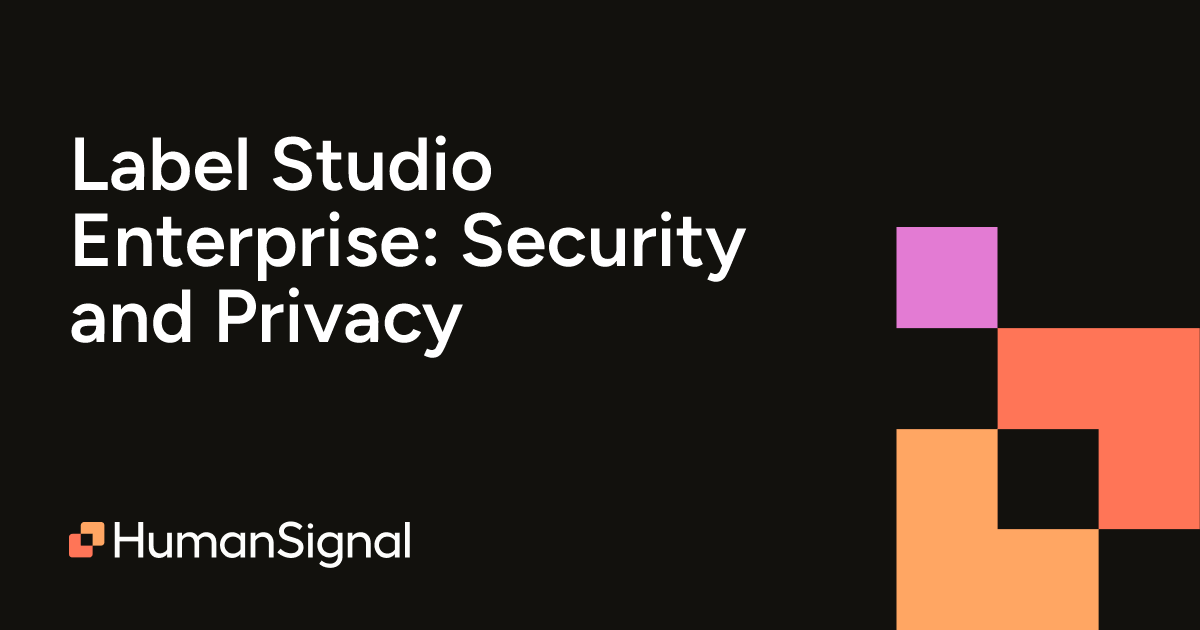 Label Studio Enterprise: Security and Privacy | HumanSignal
