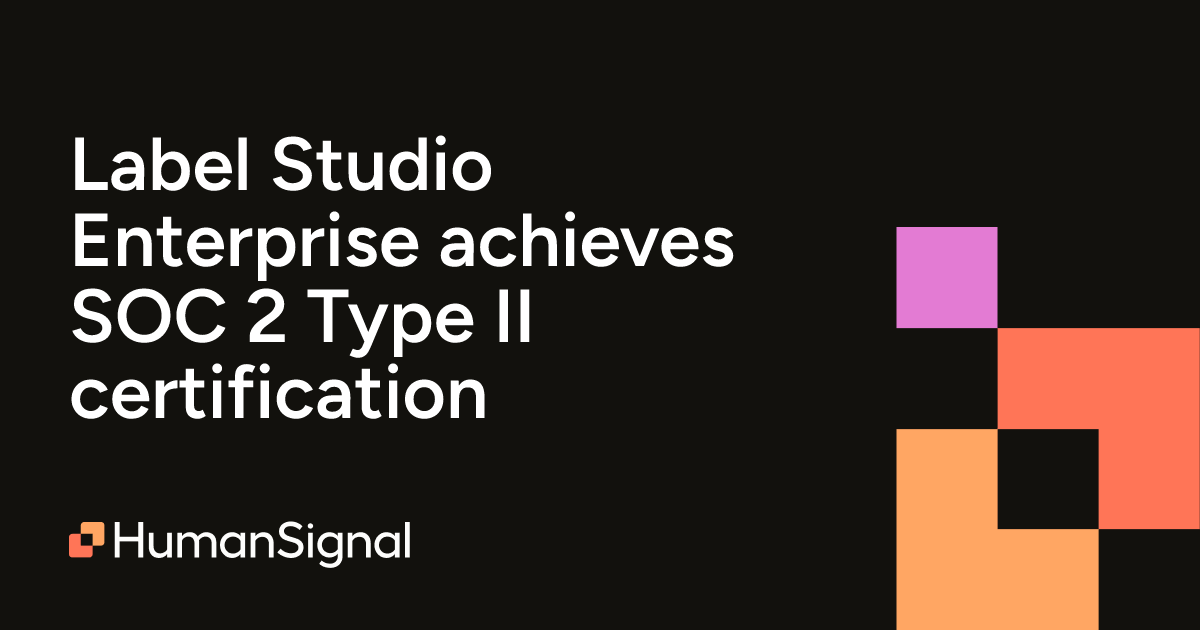 Label Studio Enterprise achieves SOC 2 Type II certification | HumanSignal