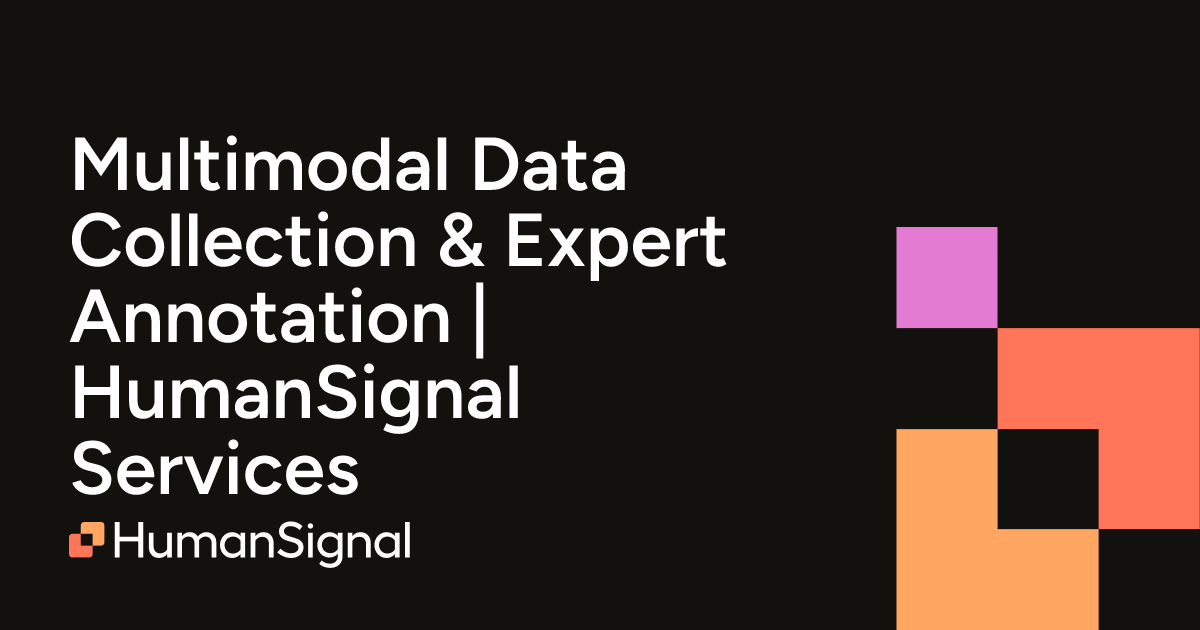 Multimodal Data Collection & Expert Annotation | HumanSignal Services ...
