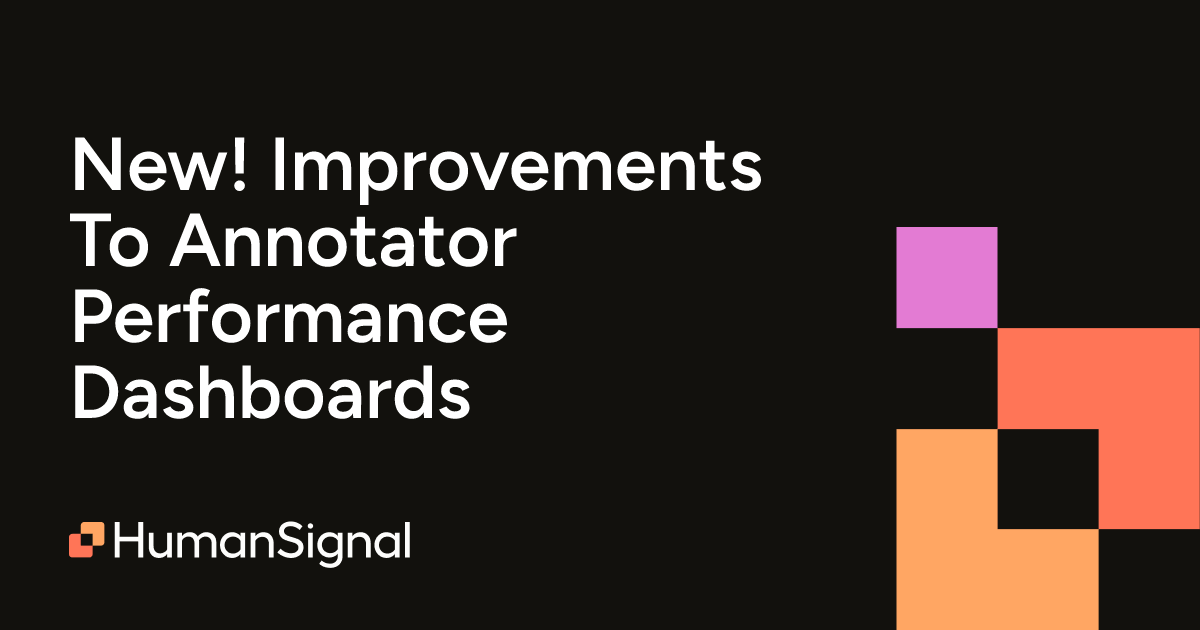 New! Improvements To Annotator Performance Dashboards | HumanSignal