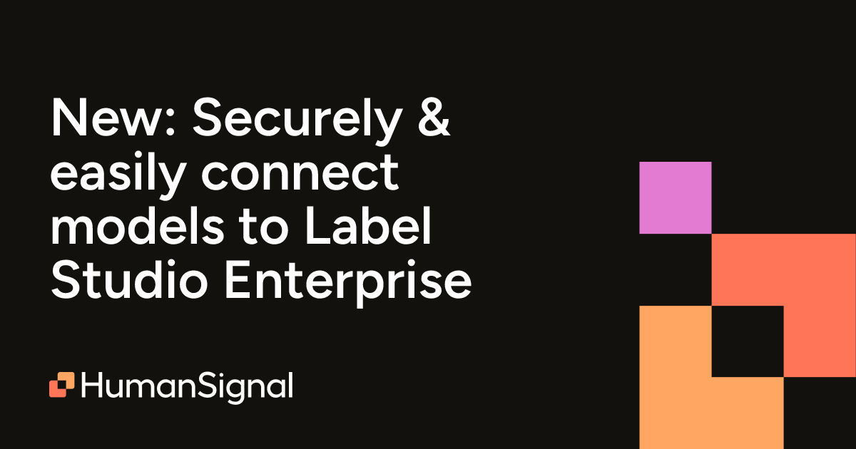 New: Securely & easily connect models to Label Studio Enterprise | HumanSignal