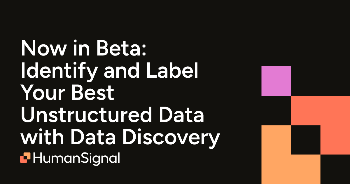 Now in Beta: Identify and Label Your Best Unstructured Data with Data Discovery | HumanSignal