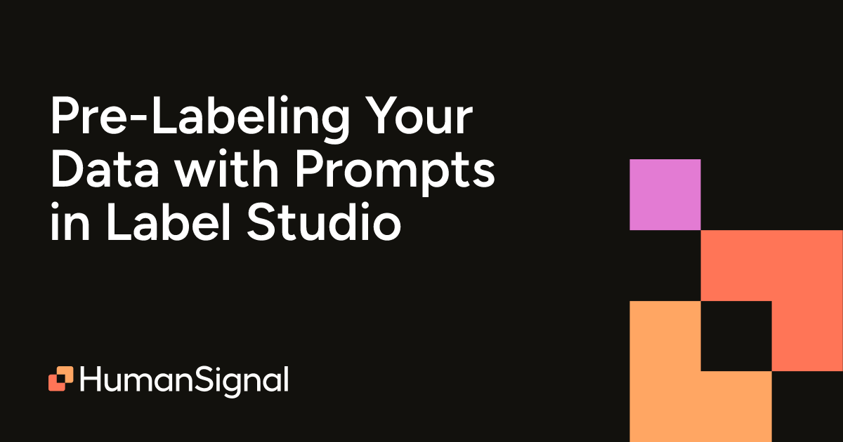 Pre-Labeling Your Data with Prompts in Label Studio | HumanSignal