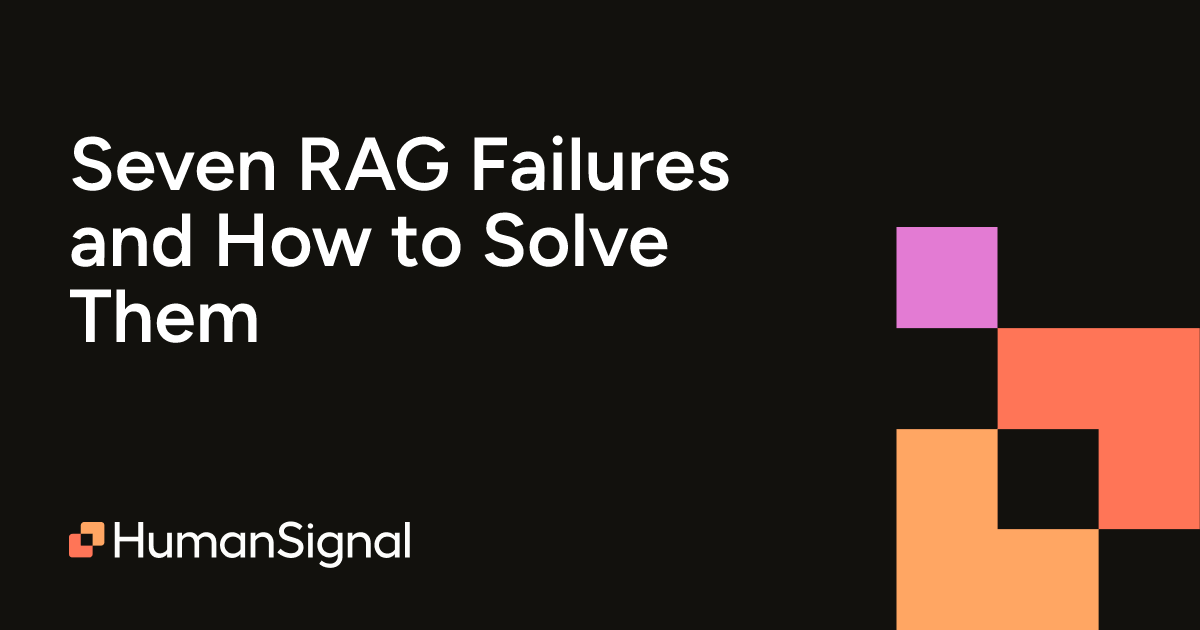 Seven RAG Failures and How to Solve Them | HumanSignal