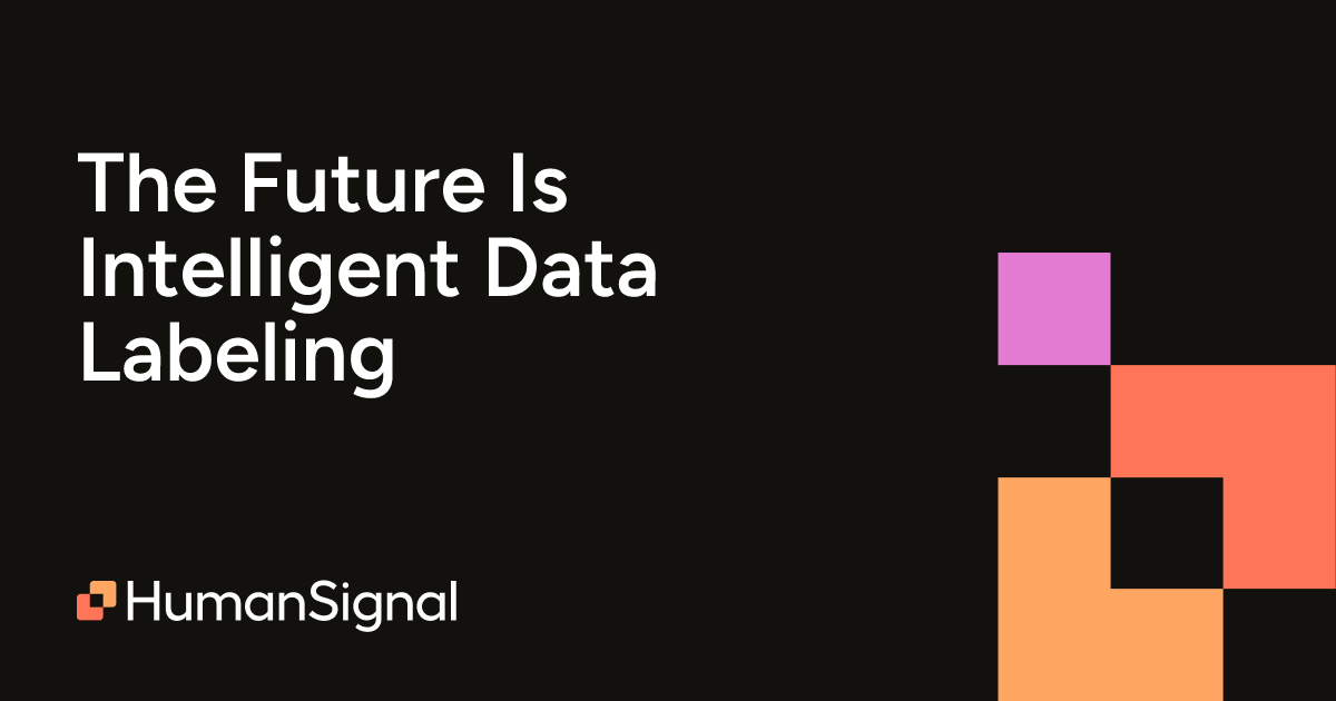 The Future Is Intelligent Data Labeling | HumanSignal