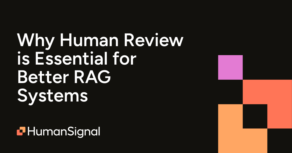 Why Human Review is Essential for Better RAG Systems | HumanSignal
